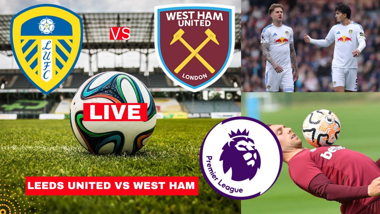 Leeds United vs West Ham: Match Preview and Insights – CFS News