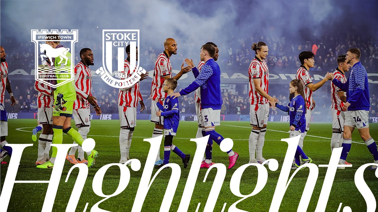 Ipswich Town vs Stoke City: Match Highlights and Analysis – CFS News